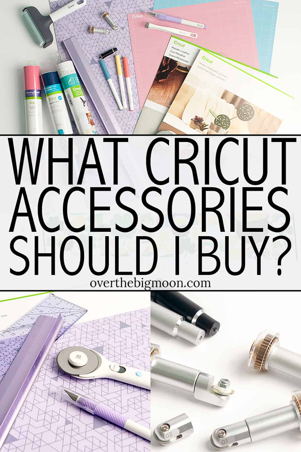 What Cricut Accessories Should I Buy? - Over The Big Moon